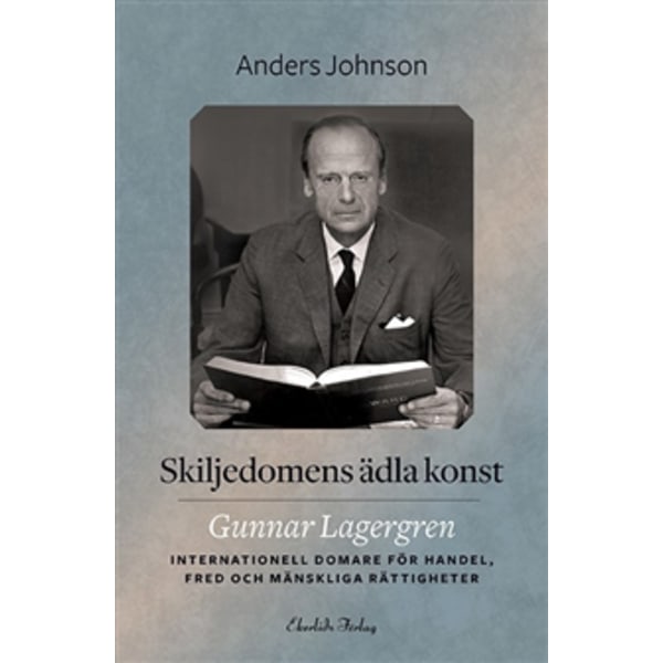 Skiljedomens ädla konst : Gunnar Lagergren - internationell domare för ...