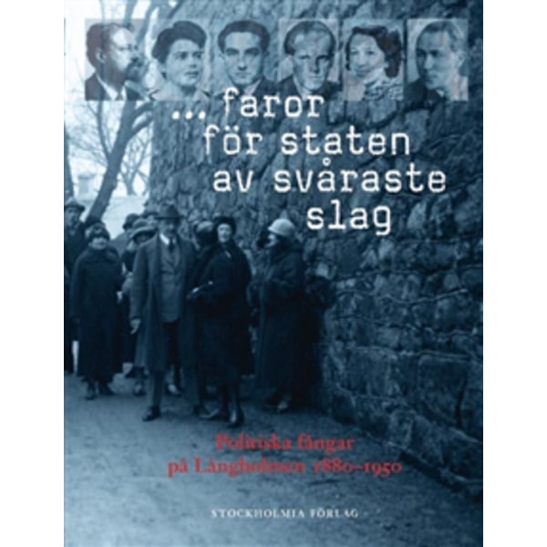 faror för staten av svåraste slag : politiska fångar på Långholmen 1880 ...
