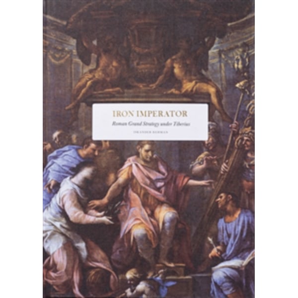 Iron Imperator : Roman grand strategy under Tiberius | CDON