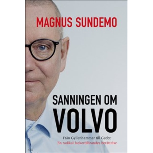 Sanningen om Volvo : från Gyllenhammar till Geely - en radikal ...