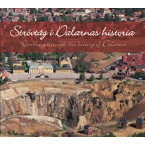 Strövtåg i Dalarnas historia / Rambling through the history of Dalarna ...