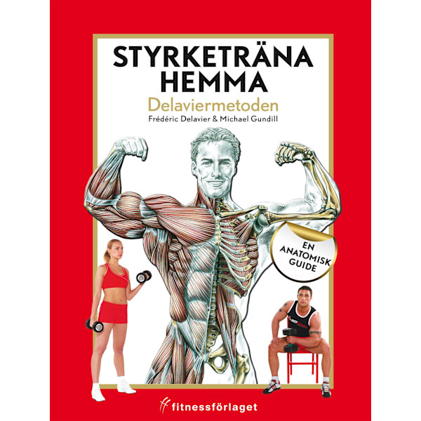 Styrketräna hemma : Delaviermetoden : en anatomisk guide | CDON