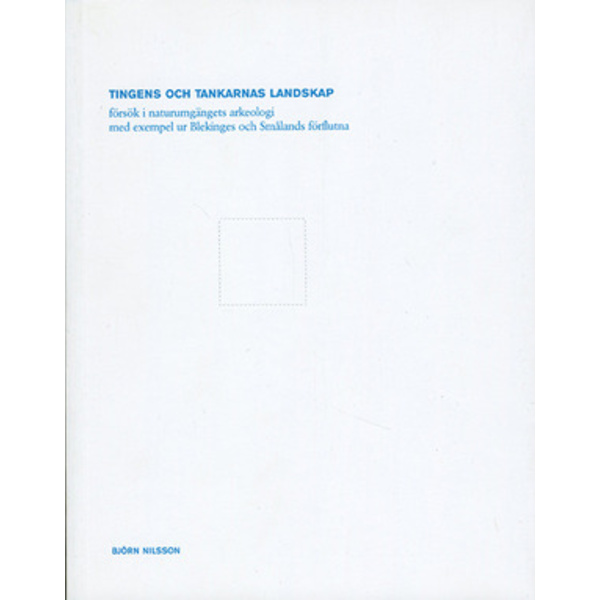 Tingens och tankarnas landskap : försök i naturumgängets arkeologi med ...