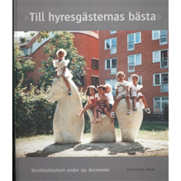 Till hyresgästernas bästa : Stockholmshem under sju decennier | CDON