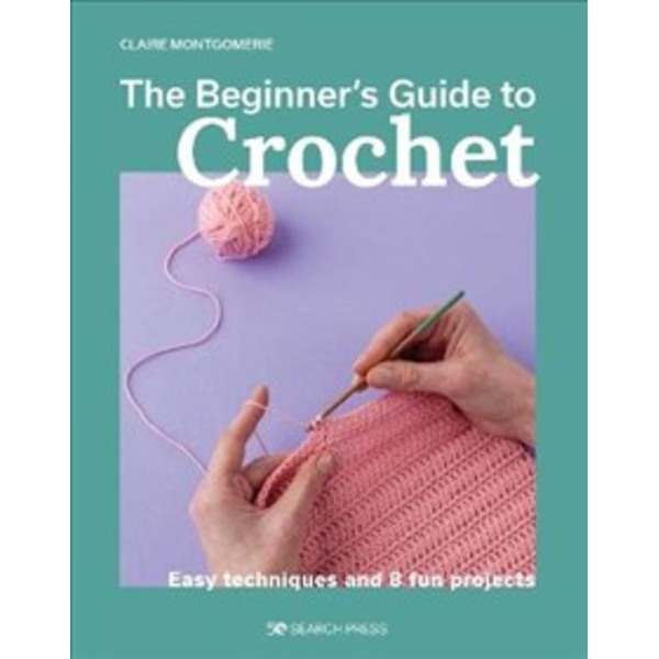 Beginner's Guide to Crochet, The | CDON