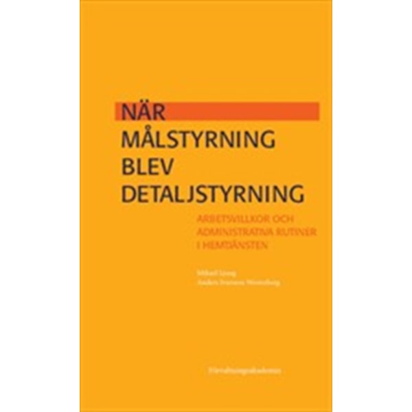 När målstyrning blev detaljstyrning : Arbetsvillkor och administrativa ...