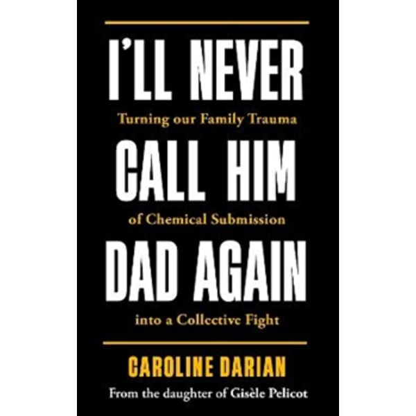 I'll Never Call Him Dad Again: By the daughter of Gisele Pelicot | CDON