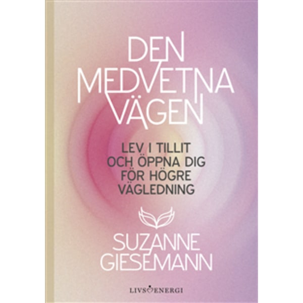 Den medvetna vägen : lev i tillit och öppna dig för högre vägledning | CDON