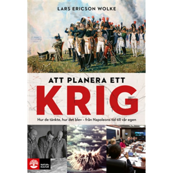 Att planera ett krig : hur de tänkte, hur det blev - från Napoleons tid ...