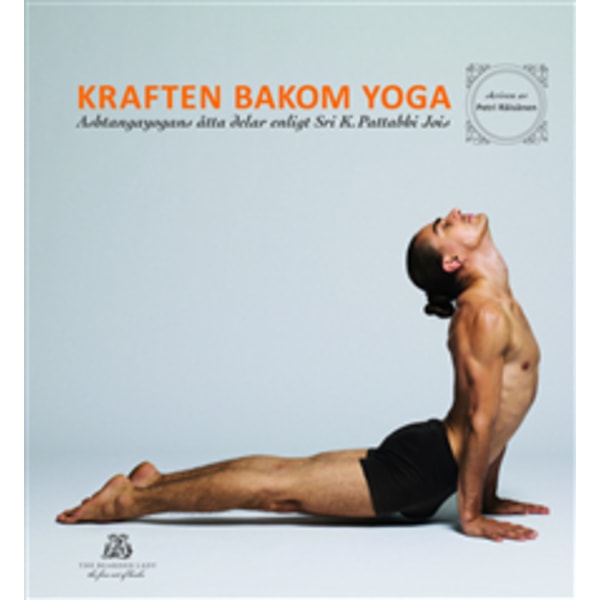 Kraften bakom yoga - Ashtangayogans åtta delar enligt Sri K. Pattabhi ...