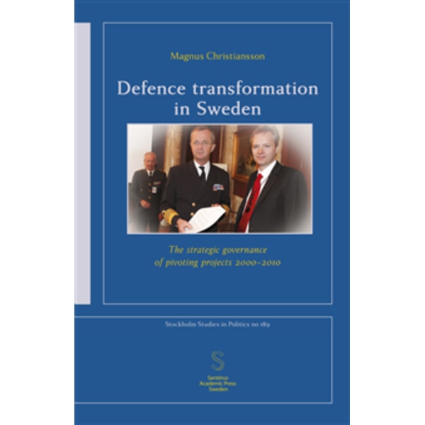 Defence transformation in Sweden : the strategic governance of pivoting ...