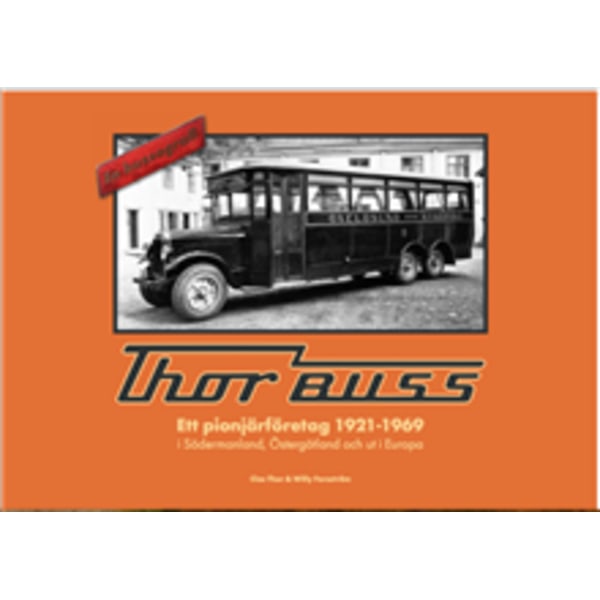 Thor Buss Ett pionjärföretag 1921-1969 i Södermanland, Östergötland och ...