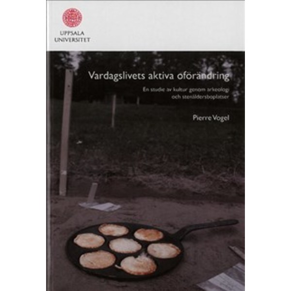 Vardagslivets aktiva oförändring : en studie av kultur genom arkeologi ...