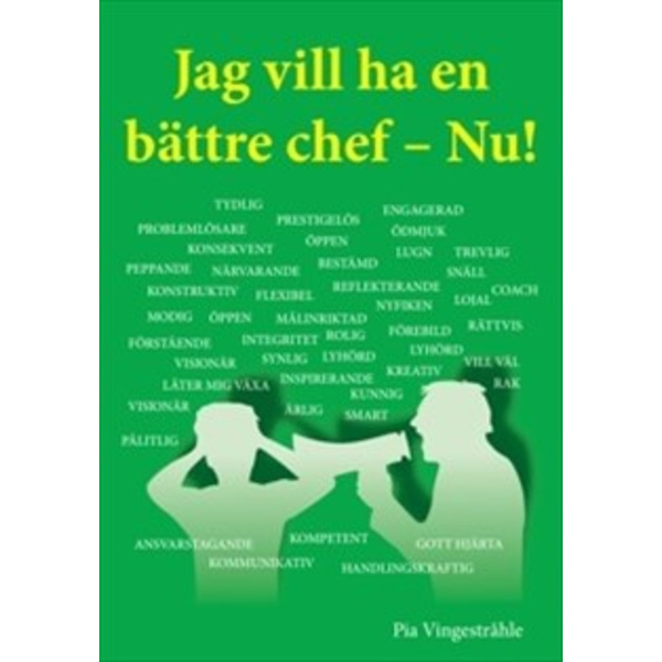 Jag vill ha en bättre chef - Nu! : om konsten att skaffa sig en bra ...