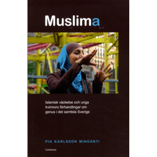 Muslima : islamisk väckelse och unga kvinnors förhandlingar om genus i ...
