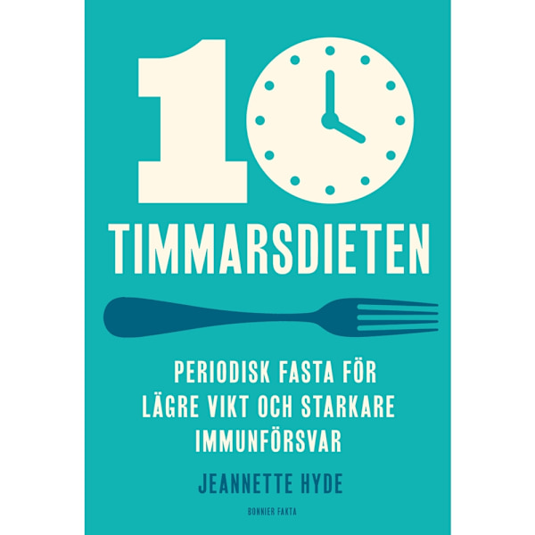 10-timmarsdieten : periodisk fasta för lägre vikt och starkare ...