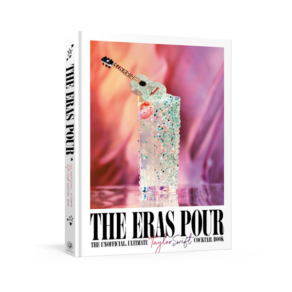 The Eras Pour: The Unofficial, Ultimate Taylor Swift Cocktail Book ...