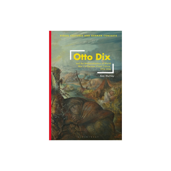 Otto Dix and the Memorialization of World War I in German Visual ...